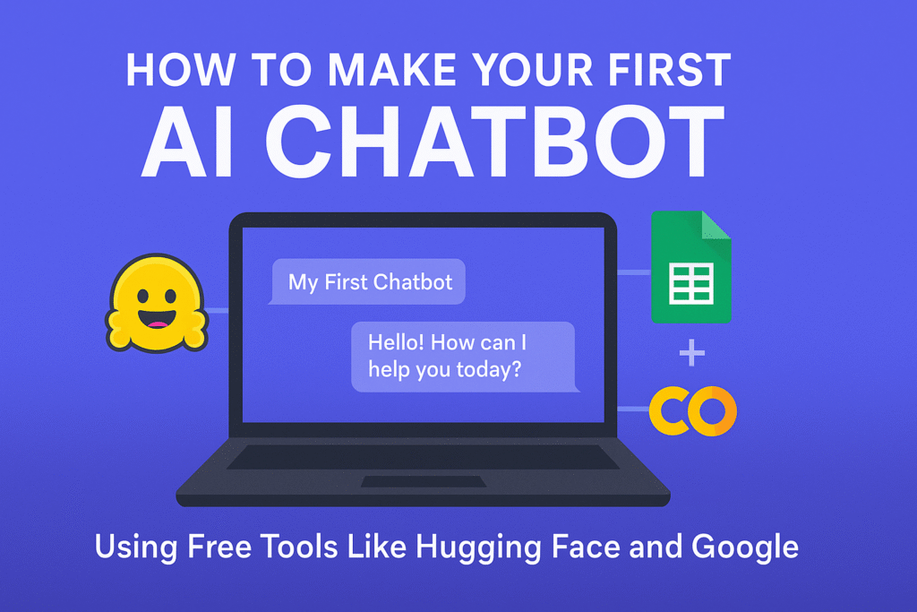 How to Make Your First AI Chatbot (Using Free Tools Like Hugging Face ...