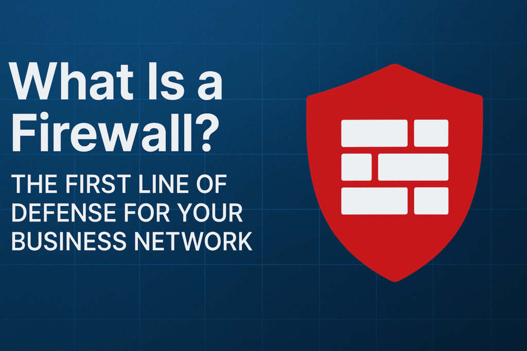 What Is a Firewall? The First Line of Defense for Your Business Network ...